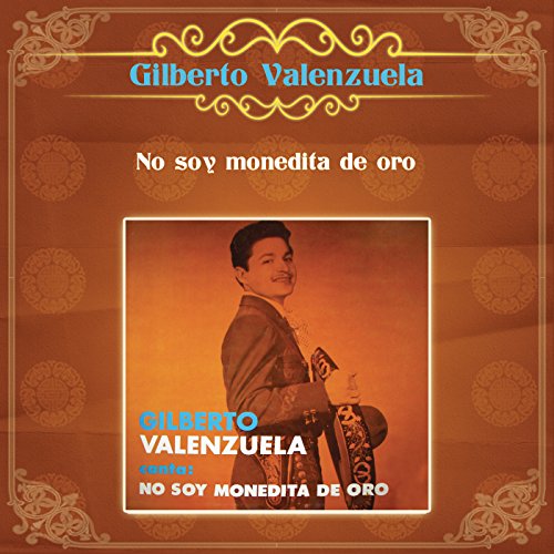 Play No Soy Monedita de Oro by Gilberto Valenzuela on Amazon Music