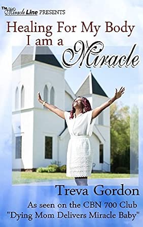 Healing For My Body I Am A Miracle: Treva R. Gordon: 9780971896130 ...