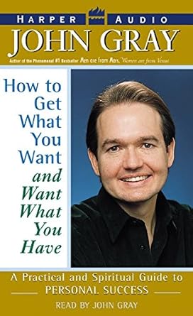 How to Get What You Want and Want What You Have: Gray, John ...