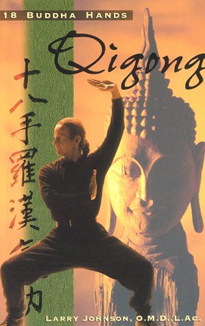 18 Buddha Hands Qigong: A Medical I Ching Exploration: Johnson, Larry ...