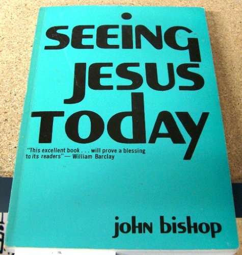 Seeing Jesus today;: A portrait of Jesus the man: Bishop, John ...
