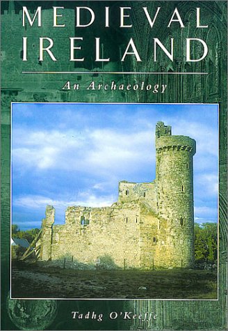 Medieval Ireland: An Archaeology: O'Keeffe, Tadhg: 9780752419268 ...