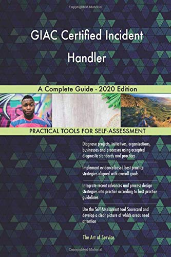 GIAC Certified Incident Handler A Complete Guide - 2020 Edition ...