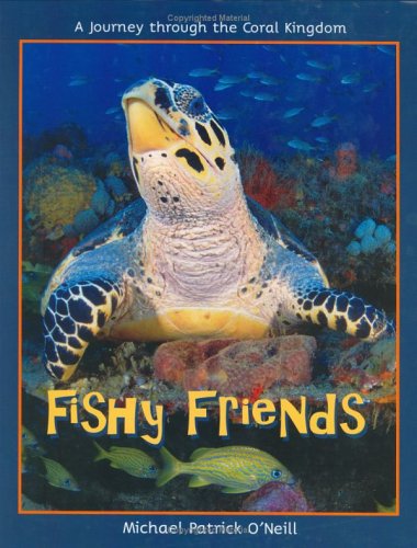 Fishy Friends: A Journey Through the Coral Kingdom: O'Neill, Michael ...