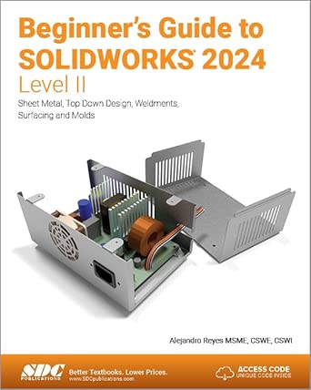 Beginner's Guide to SOLIDWORKS 2024 - Level II: Sheet Metal, Top Down ...
