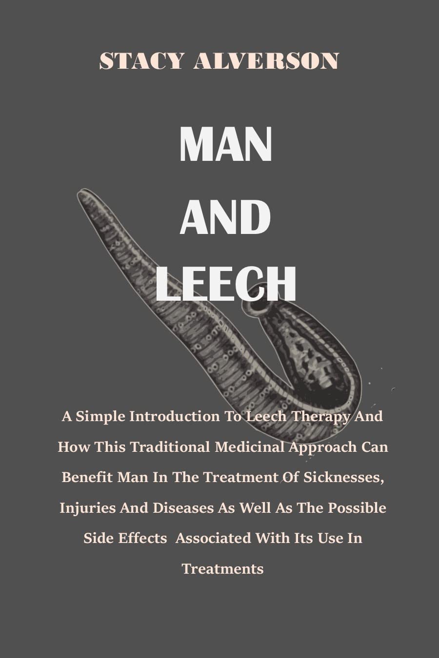 Buy MAN AND LEECH: A Simple Introduction To Leech Therapy And How This ...