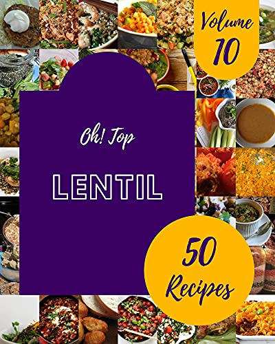 Oh! Top 50 Lentil Recipes Volume 10: Lentil Cookbook - The Magic to ...
