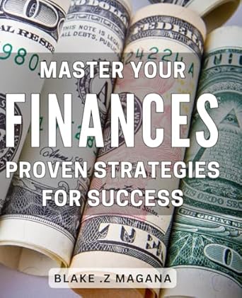 Master Your Finances: Proven Strategies for Success: Unlock the Secrets ...
