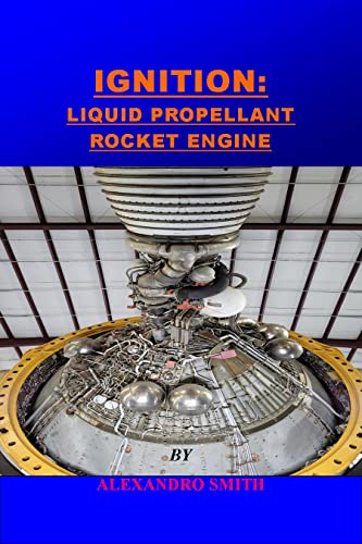 IGNITION: LIQUID PROPELLANT ROCKET ENGINE eBook : SMITH, ALEXANDRO ...