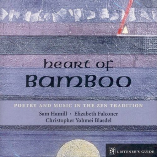 Heart of Bamboo: Poetry & Music in the Zen Traditi: A Listener's Guide ...