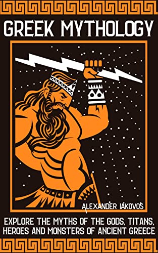 Greek Mythology: Explore the Myths of the Gods, Titans, Heroes and ...