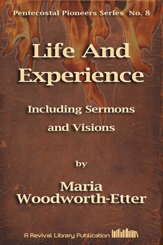 Life And Experience of Mrs. M. B. Woodworth-Etter: Including Sermons ...
