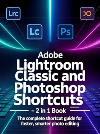 Amazon.com: ADOBE LIGHTROOM CLASSIC AND PHOTOSHOP KEYBOARD SHORTCUTS 2 ...
