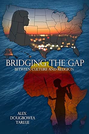 Bridging the Gap: Between Culture and Religion: Tarlue, Alex Dougowea ...