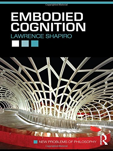 Embodied Cognition (New Problems of Philosophy): Shapiro, Lawrence ...