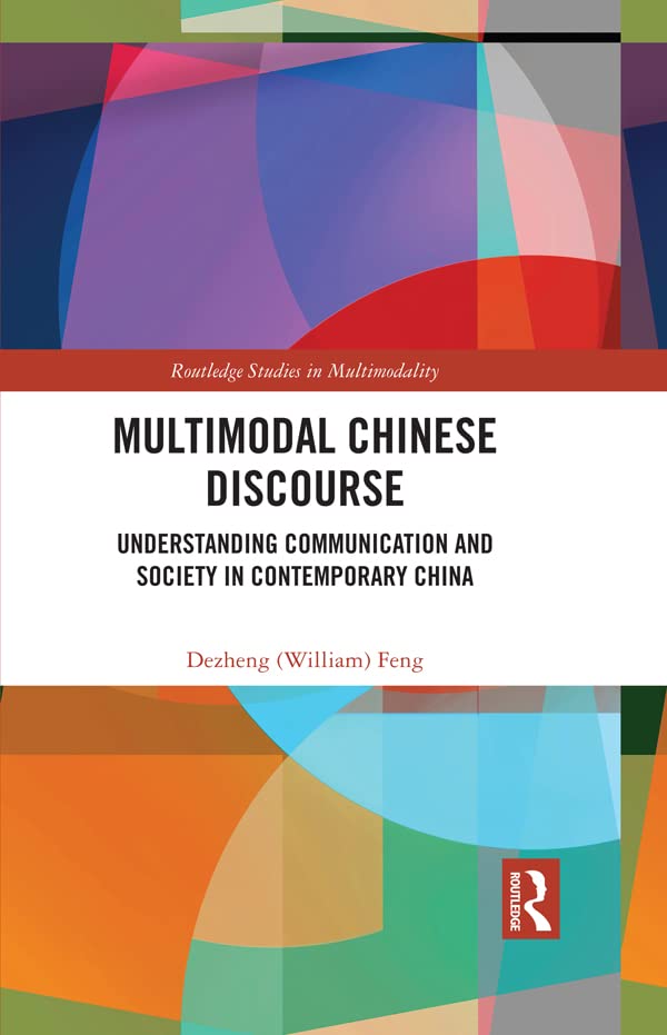 Multimodal Chinese Discourse: Understanding Communication and Society in Contemporary China ...