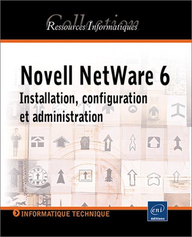 Novell NetWare 6.: Installation, configuration et administration ...