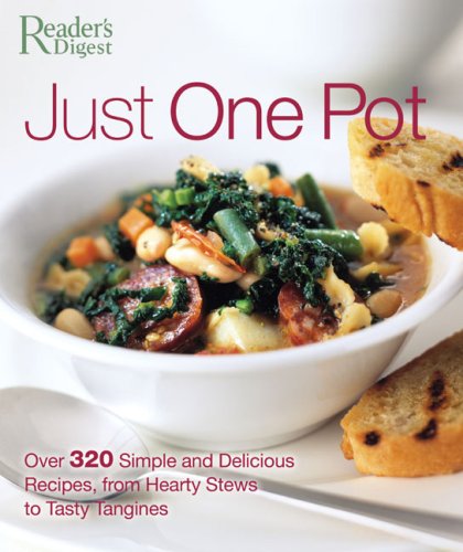Just One Pot: Over 320 Simple and Delicious Recipes, from Hearty Stews ...