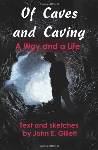 Of Caves and Caving: A Way and a Life: Gillett, John Edward ...