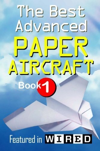 The Best Advanced Paper Aircraft Book 1: Long Distance Gliders ...