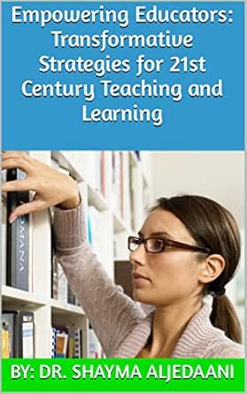 Empowering Educators:Transformative Strategies for 21st Century ...