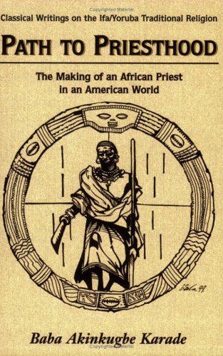 Path to Priesthood (Classical Writings on the Ifa/Yoruba Traditional ...