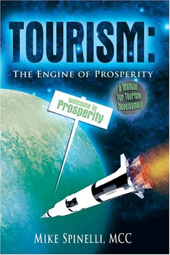 Tourism: The Engine Of Prosperity: Spinelli, Mike: 9781418485924 ...