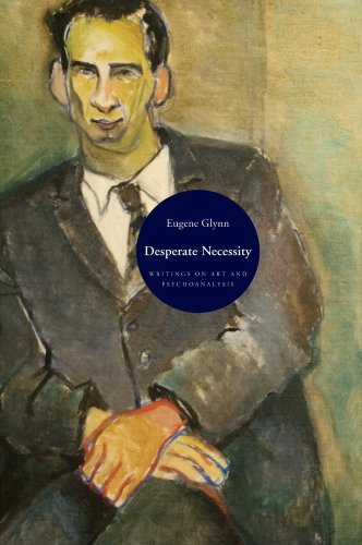 Desperate Necessity: Writing on Art and Psychoanalysis: Eugene Glynn ...