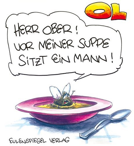 Herr Ober! Vor meiner Suppe sitzt ein Mann! : OL, Olaf Schwarzbach, Max ...