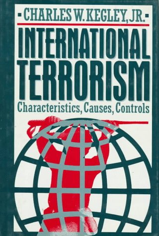 International Terrorism: Characteristics, Causes, Controls: Kegley ...