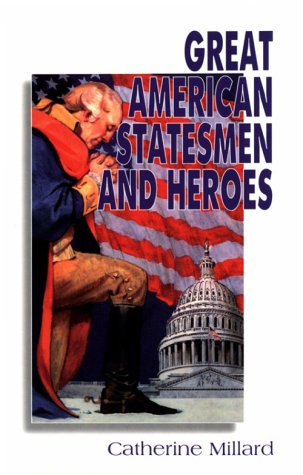 Great American Statesmen and Heroes: Millard, Catherine, Edgar, Maxwell ...
