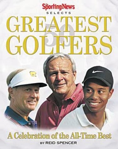 50 Greatest Golfers : A Celebration of the All-Time Best: Sporting News ...