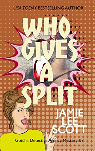 Who Gives A Split: Gotcha Detective Agency Mystery Book 7 (A Gotcha ...