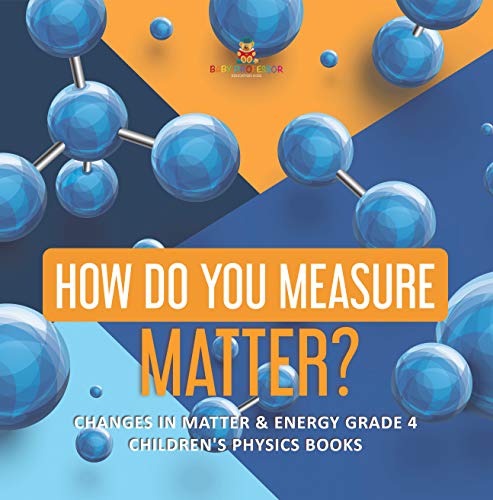 How Do You Measure Matter? | Changes in Matter & Energy Grade 4 ...