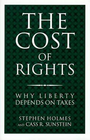 The Cost of Rights: Why Liberty Depends on Taxes: Holmes, Stephen ...