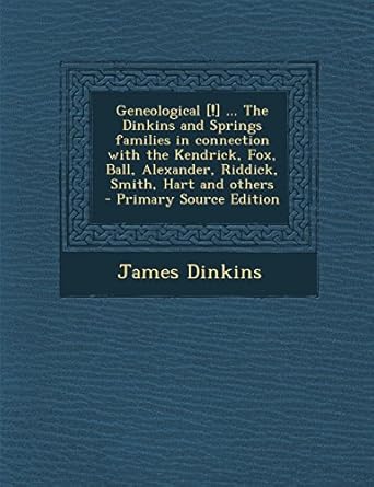 Geneological [!] ... The Dinkins and Springs families in connection ...