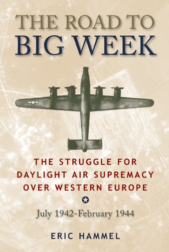 The Road to Big Week: The Struggle for Daylight Air Supremacy Over ...