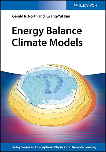 Energy Balance Climate Models (Wiley Series in Atmospheric Physics and ...
