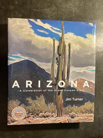 Arizona: A Celebration of the Grand Canyon State: Turner, Jim ...