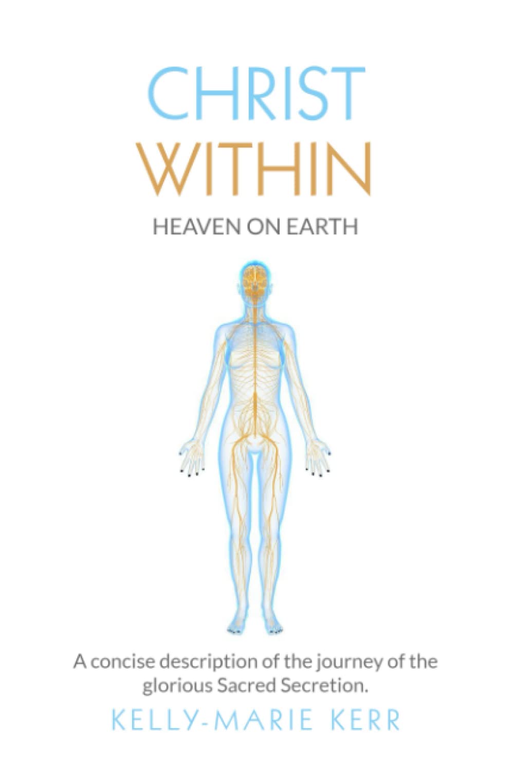 CHRIST WITHIN - HEAVEN ON EARTH: A Concise Description of The Journey ...