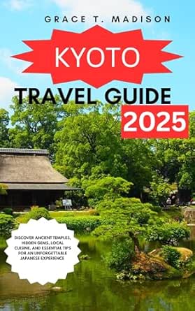 Amazon.com: KYOTO TRAVEL GUIDE 2025 : Discover Ancient Temples, Hidden Gems, Local Cuisine, And ...