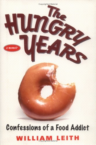 The Hungry Years: Confessions of a Food Addict: Leith, William ...