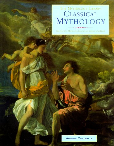 Classical Mythology: The Ancient Myths and Legends of Greece and Rome ...