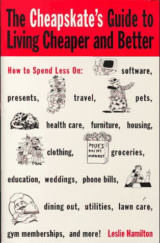 The Cheapskate's Guide to Living Cheaper and Better: Hamilton, Leslie ...