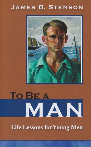 To Be a Man: Life Lessons for Young Men - Kindle edition by Stenson ...