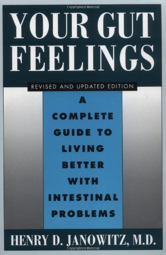 Your Gut Feelings: A Complete Guide to Living Better with Intestinal ...