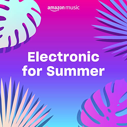 Electronic for Summer Playlist on Amazon Music Unlimited