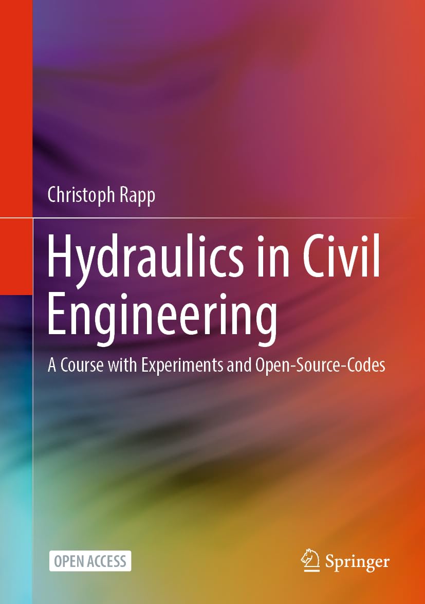 Hydraulics in Civil Engineering: A Course with Experiments and Open-Source-Codes : Rapp ...