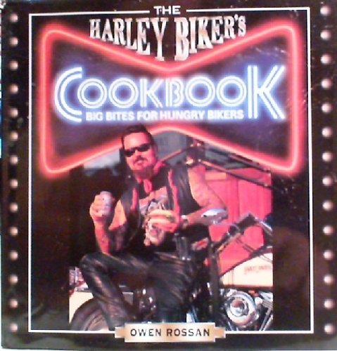 The Harley Biker's Cookbook: Big Bites for Hungry Bikers: Rossan, Owen ...