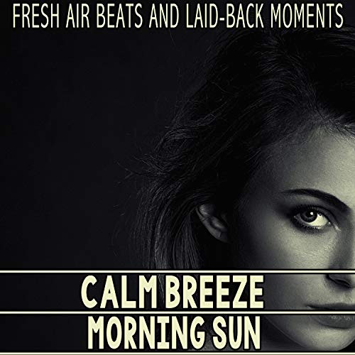 Play Calm Breeze - Morning Sun by VARIOUS ARTISTS on Amazon Music
